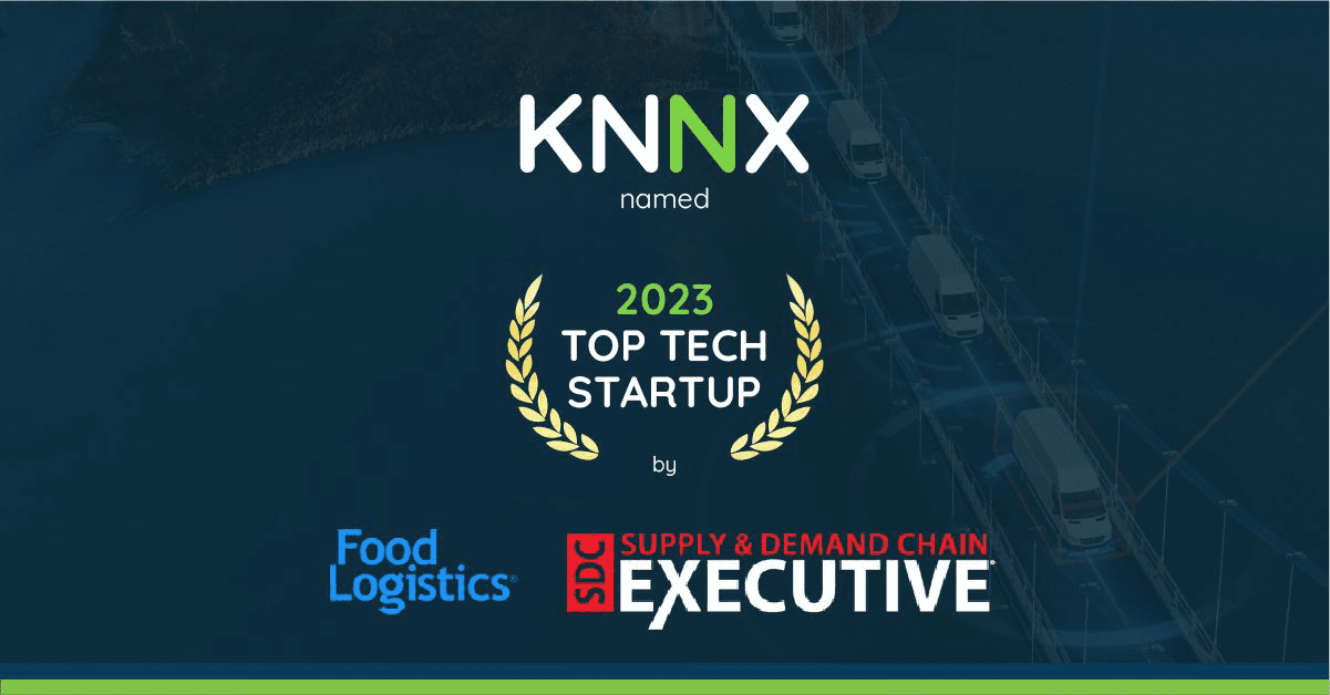 KNNX Named as 2023 Top Tech Startup by Food Logistics, Supply & Demand Chain Executive - KNNX
